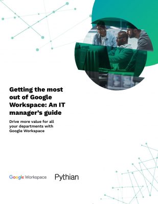 Getting the most out of Google Workspace: An IT manager’s guide ...