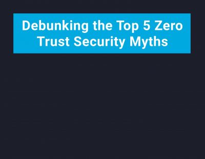Debunking the Top 5 Zero Trust Security Myths | DemandTalk